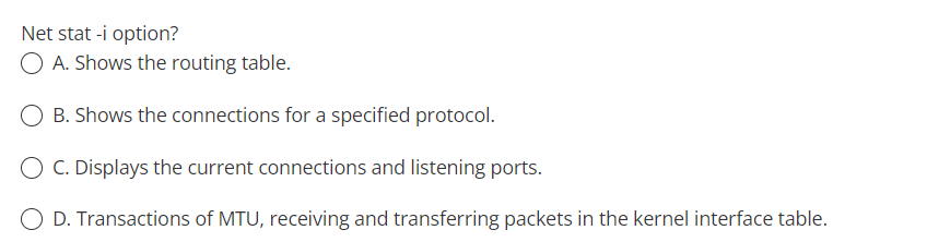 Solved Net stat -i option? A. Shows the routing table. B. | Chegg.com