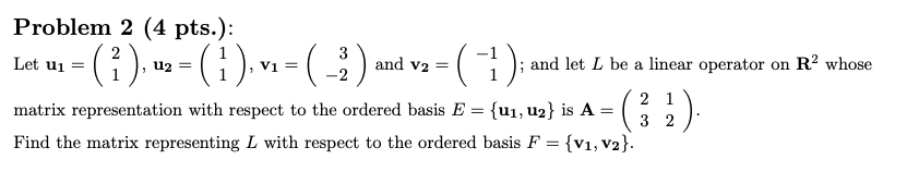 Solved Problem 2 (4 pts.): Let u1=(21),u2=(11),v1=(3−2) and | Chegg.com