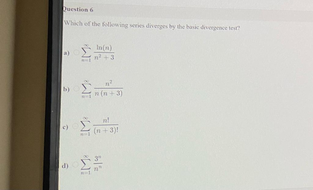 Solved Question 6 Which of the following series diverges by | Chegg.com
