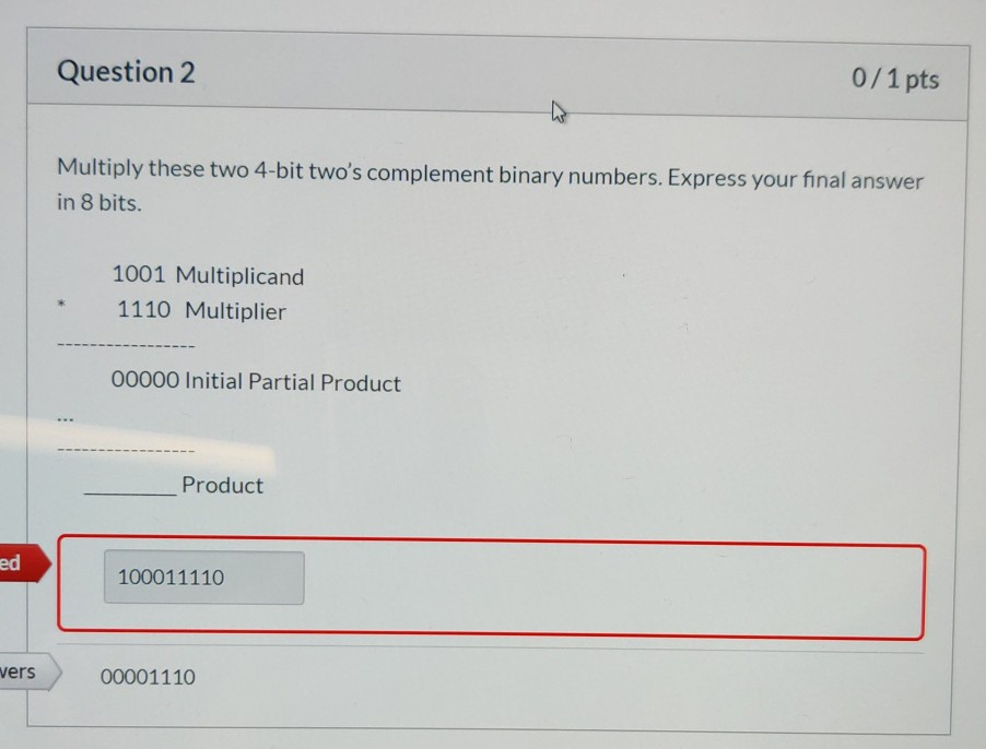 Solved Question 2 0/1 pts Multiply these two 4-bit two's | Chegg.com | Chegg.com