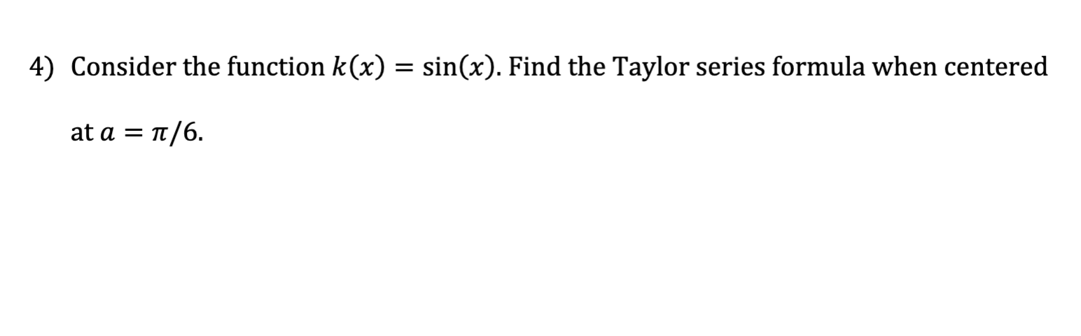 Solved Consider the function k(x)=sin(x). ﻿Find the Taylor | Chegg.com