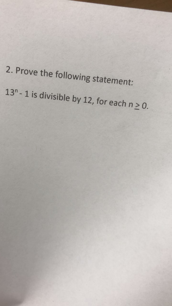 Solved 2. Prove the following statement: 13- 1 is divisible | Chegg.com