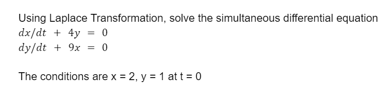 Solved Using Laplace Transformation, solve the simultaneous | Chegg.com
