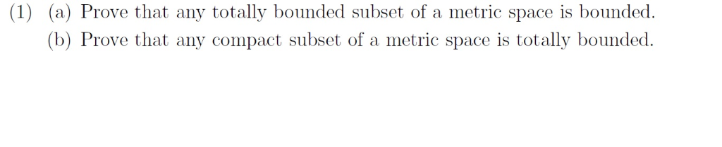 Solved 1 A Prove That Any Totally Bounded Subset Of A