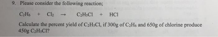 Solved 9. Please consider the following reaction; C2H6+ Cl2 | Chegg.com