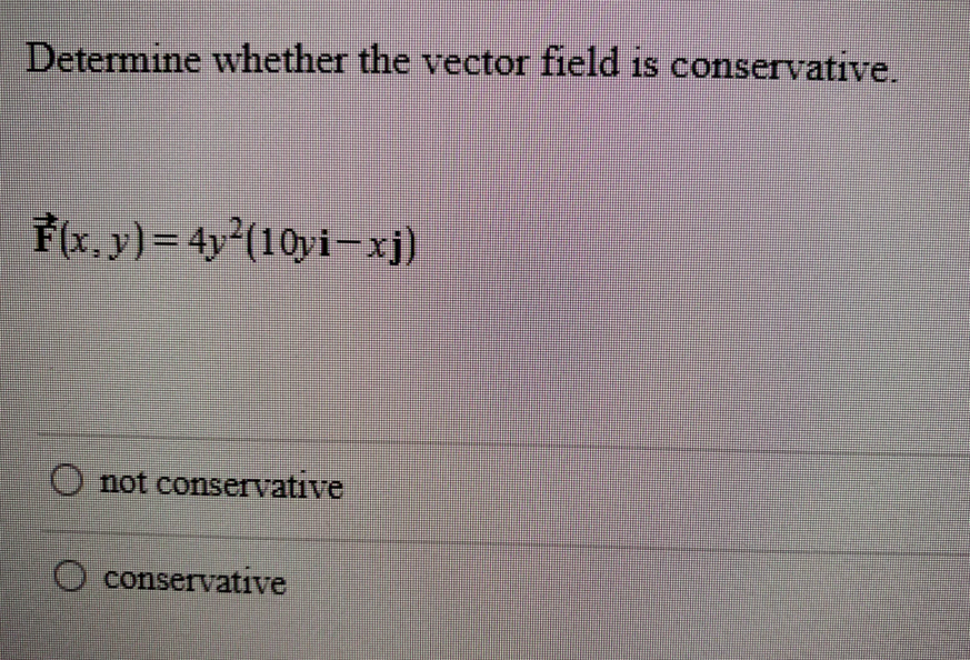 Solved Determine whether the vector field is conservative. | Chegg.com