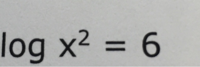 Solved log X^2 = 6 | Chegg.com