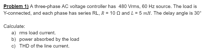 Solved Problem 1) A three-phase AC voltage controller has | Chegg.com