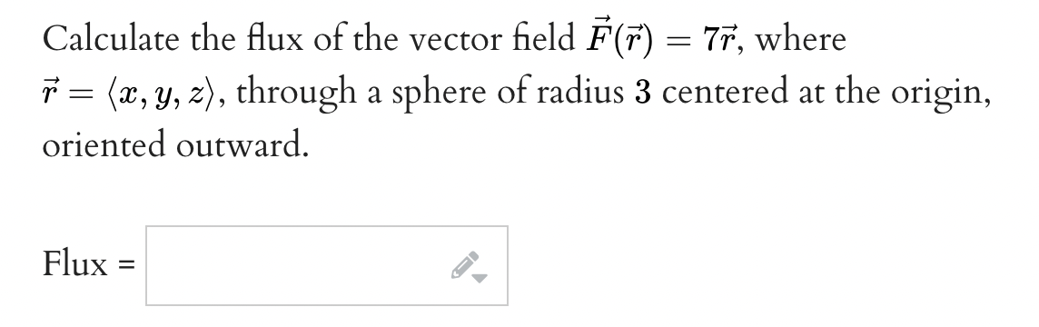 Solved Calculate the flux of the vector field F(r)=7r, where | Chegg.com