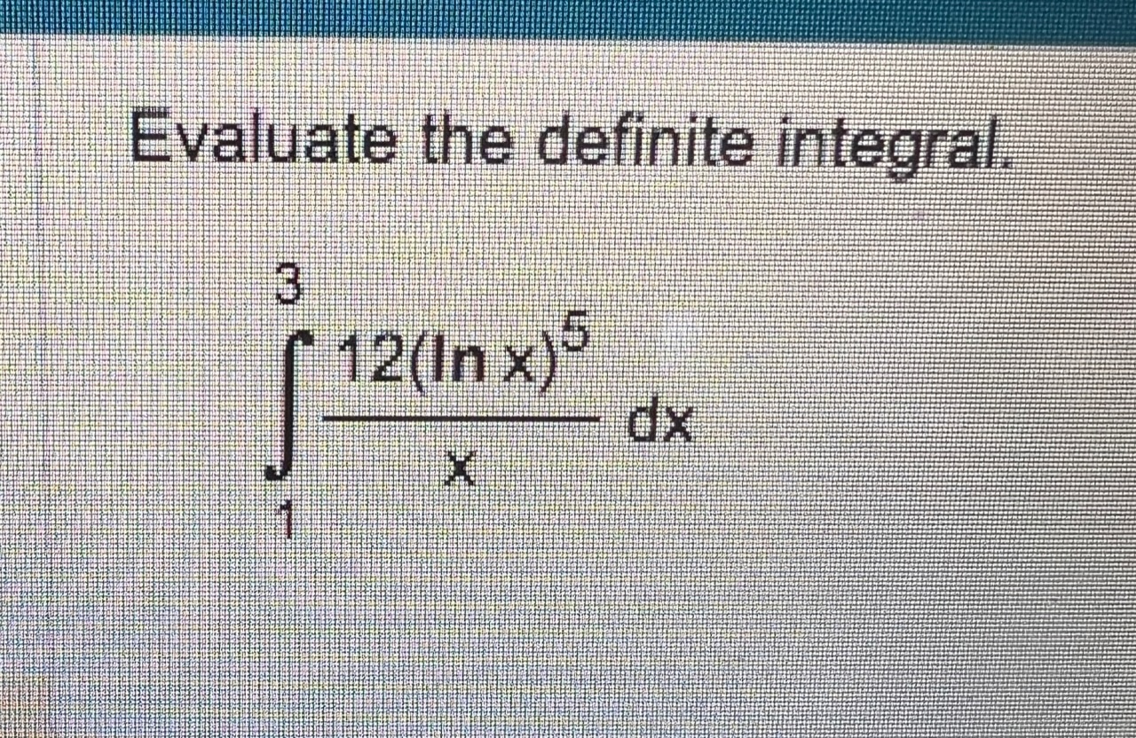 Solved Evaluate the definite integral. ∫13x12(lnx)5dx | Chegg.com