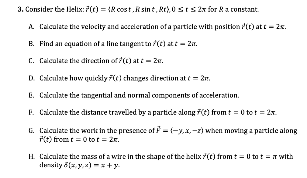 Solved 3. Consider the Helix: ř(t) = (R cost, R sint, Rt),0 | Chegg.com