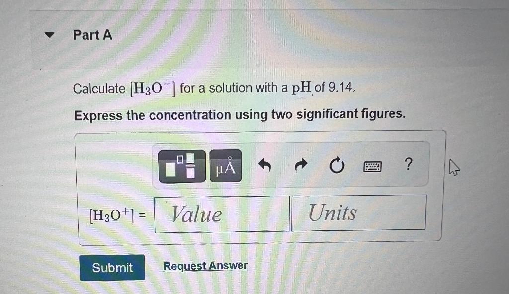 Solved Calculate [H3O+]for a solution with a pH of 9.14. | Chegg.com