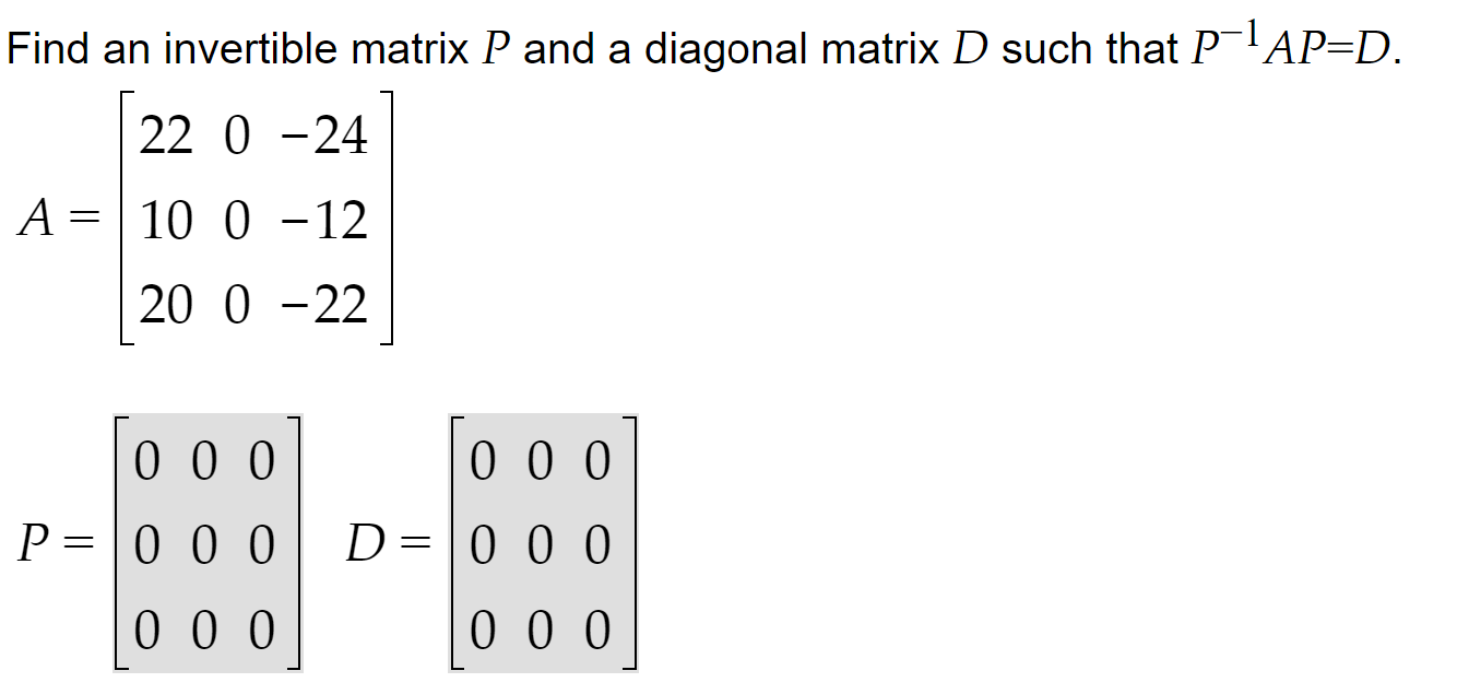 Solved Find an invertible matrix P and a diagonal matrix D | Chegg.com