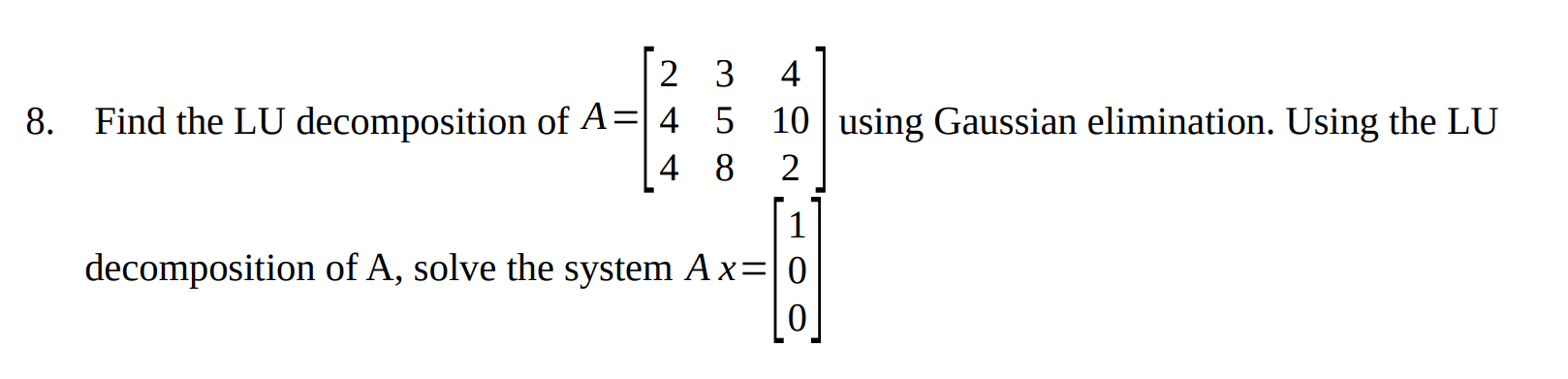 Solved Find the LU decomposition of A=⎣⎡2443584102⎦⎤ using | Chegg.com
