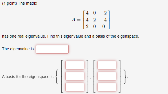 Solved (1 point) The matrix A=⎣⎡442020−2−40⎦⎤ has one real | Chegg.com