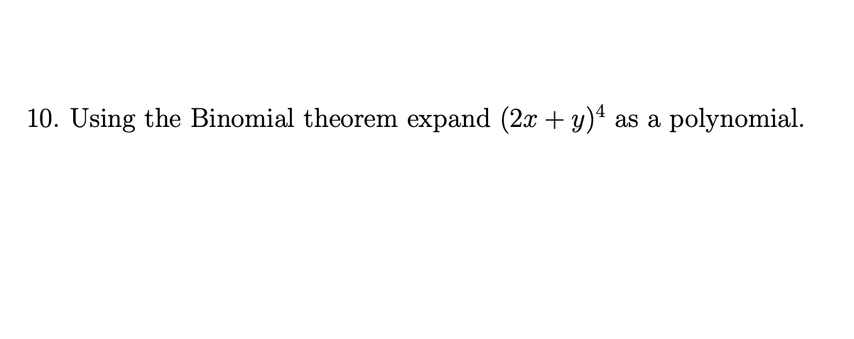Solved 10. Using the Binomial theorem expand (2x + y)4 as a | Chegg.com