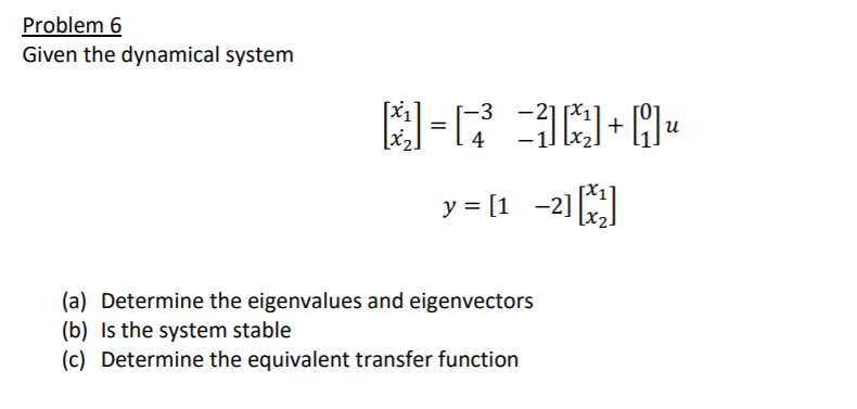 Solved Problem 6 Given the dynamical system ml=C3 -2] [32]+ | Chegg.com