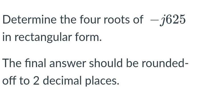 Solved Determine the four roots of - 2625 in rectangular | Chegg.com