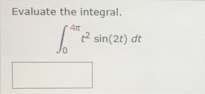 Solved Evaluate the integral. t2 sin(2t) dt JO | Chegg.com