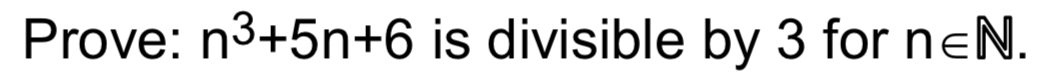Solved Prove: n3+5n+6 is divisible by 3 for neN. | Chegg.com