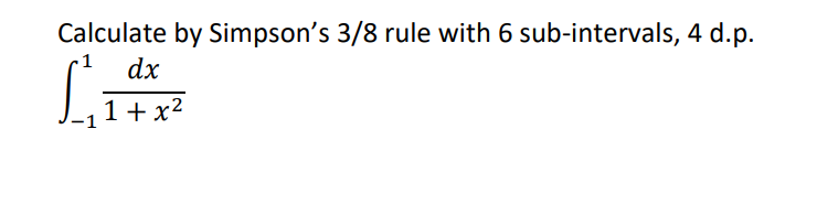 Solved Calculate by Simpson's 3/8 rule with 6 sub-intervals, | Chegg.com