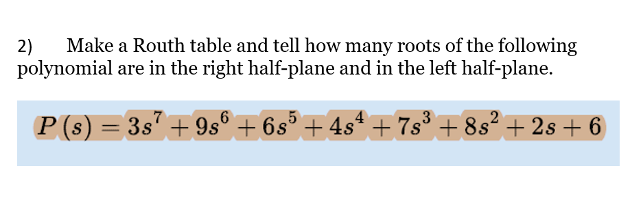 Solved 2) Make a Routh table and tell how many roots of the | Chegg.com