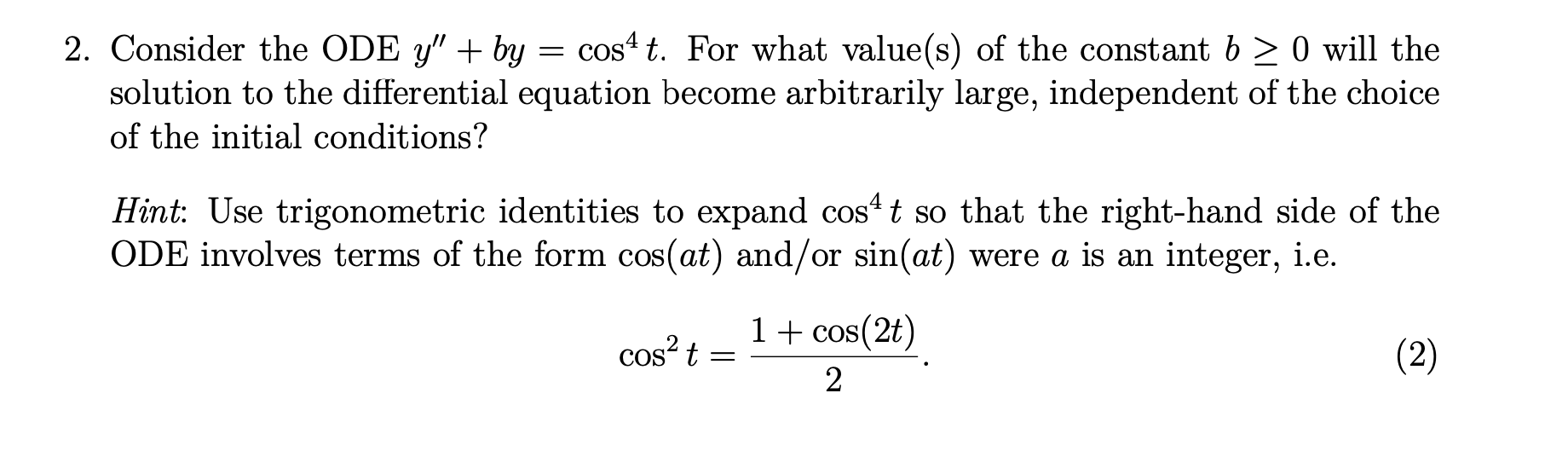 Solved 2. Consider the ODE y" + by = cos4 t. For what | Chegg.com