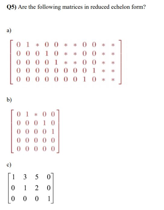 Solved Q5) Are the following matrices in reduced echelon | Chegg.com