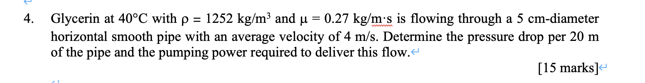 Solved = 4. Glycerin at 40°C with p = 1252 kg/m² and u = | Chegg.com