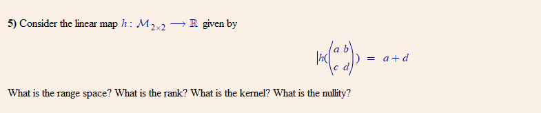 Solved 5) Consider the linear map h:M2×2 R given by | Chegg.com