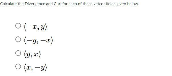 Solved Calculate the Divergence and Curl for each of these | Chegg.com