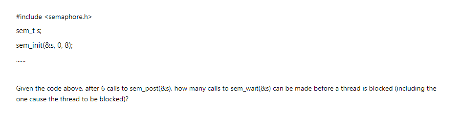 Solved #include sem_t s; sem_init(&s, 0, 8); Given the code | Chegg.com