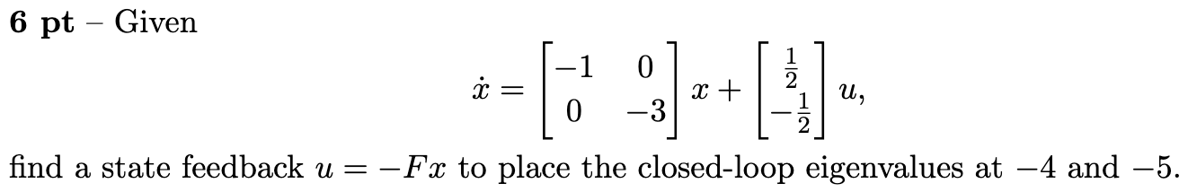 Solved 6 pt - Given -69-A- x + 0 -3 find a state feedback u | Chegg.com