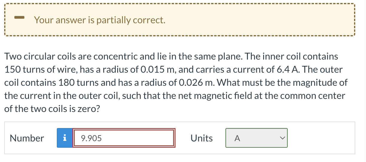 Solved Your answer is partially correct. Two circular coils | Chegg.com