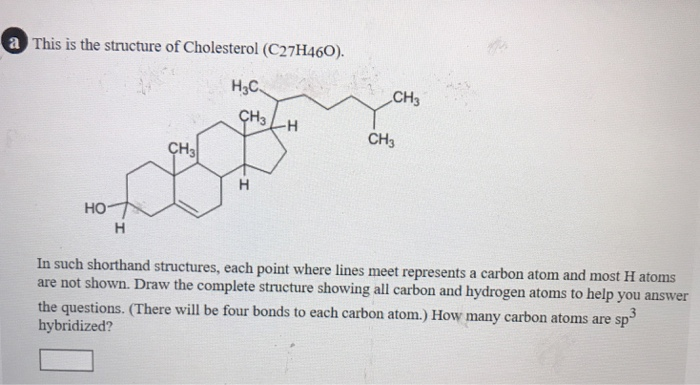Solved a This is the structure of Cholesterol (C27H460), H3C | Chegg.com