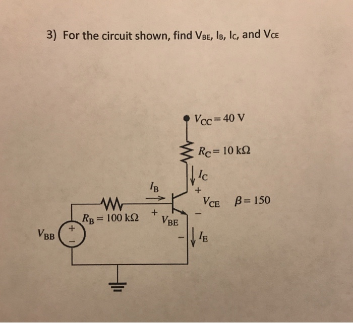Solved 3) For the circuit shown, find VBE, le, Ic, and VcE | Chegg.com