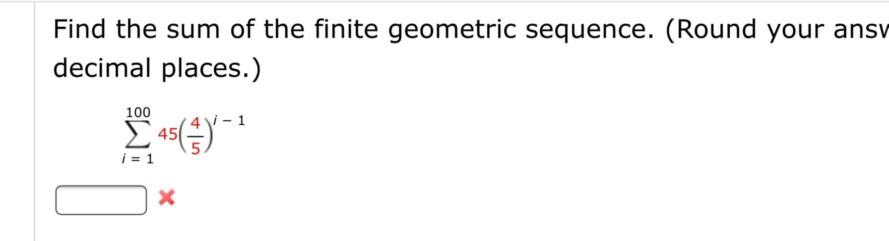 Solved Find the sum of the finite geometric sequence. (Round | Chegg.com