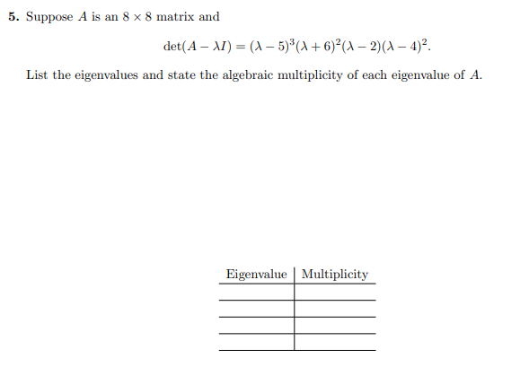 Solved 5. Suppose A is an 8 x 8 matrix and det(A – XI) = (1 | Chegg.com