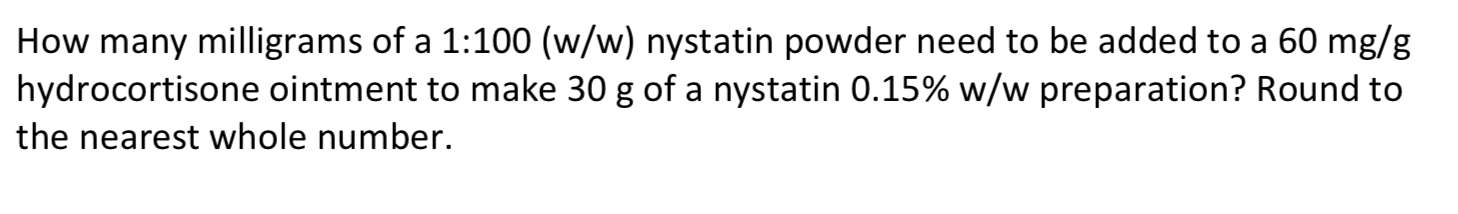 How many milligrams of a 1:100 (w/w) nystatin powder | Chegg.com