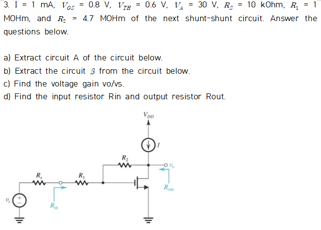 Solved 3. I=1 mA,VGS=0.8 V,VTH=0.6 V,VA=30 V,RS=10kOhm,R1=1 | Chegg.com