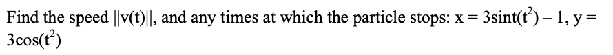 Solved Find the speed ∥v(t)∥, and any times at which the | Chegg.com