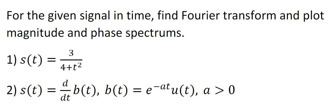 Solved For the given signal in time, find Fourier transform | Chegg.com