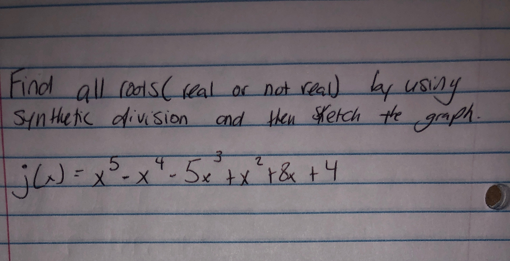 Solved Find all roots ( real or not real) by using synthetic | Chegg.com