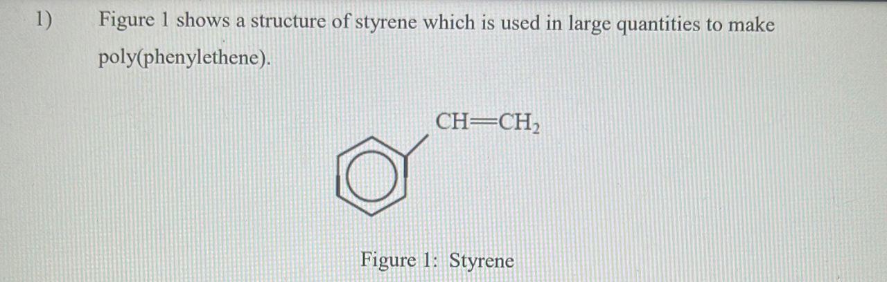 Solved 1) Figure 1 shows a structure of styrene which is | Chegg.com