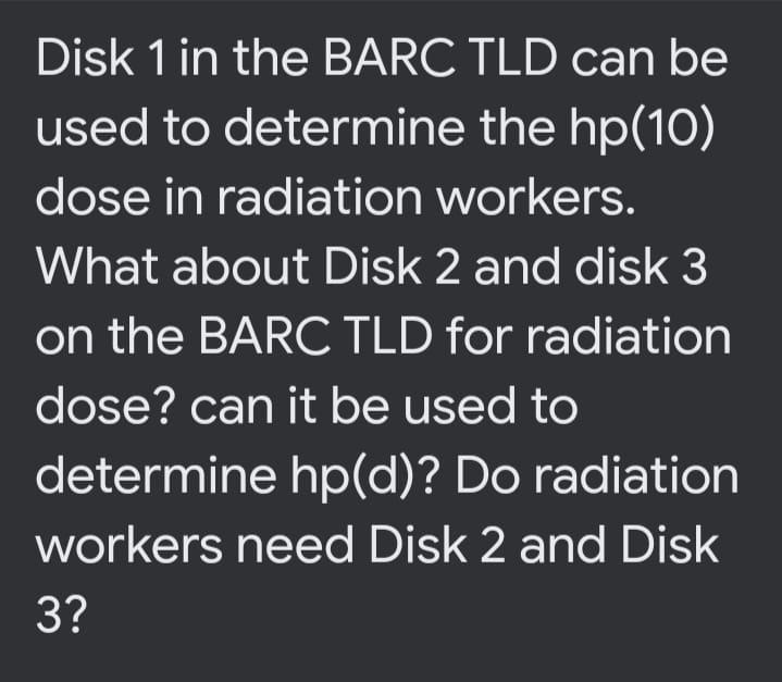 Solved Disk 1 in the BARC TLD can be used to determine the | Chegg.com