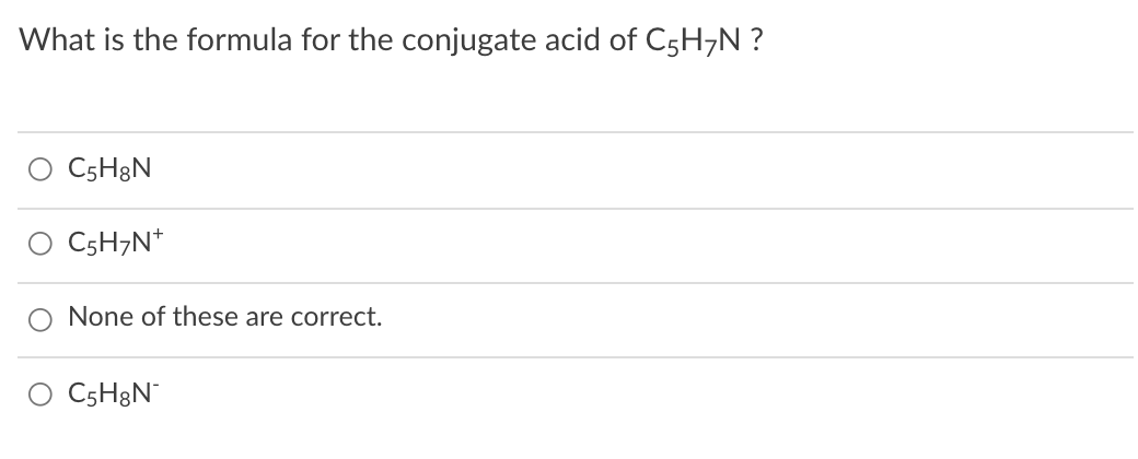 Solved What is the formula for the conjugate acid of C5H7N ? | Chegg.com