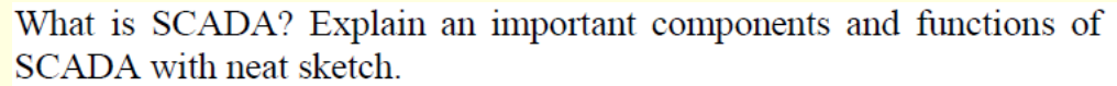Solved an What is SCADA? Explain SCADA with neat sketch. | Chegg.com