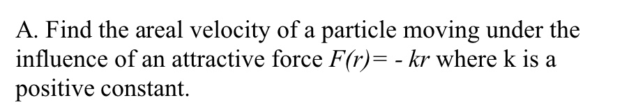 Solved A. Find the areal velocity of a particle moving under | Chegg.com