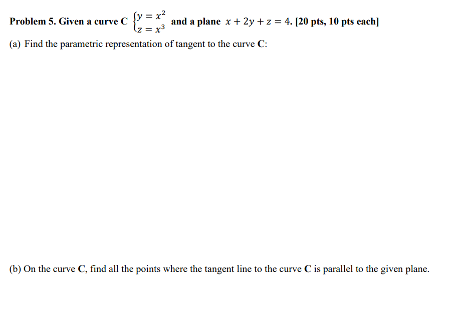 Solved Problem 5. Given a curve C { 𝑦 = 𝑥 2 𝑧 = 𝑥 3 and | Chegg.com