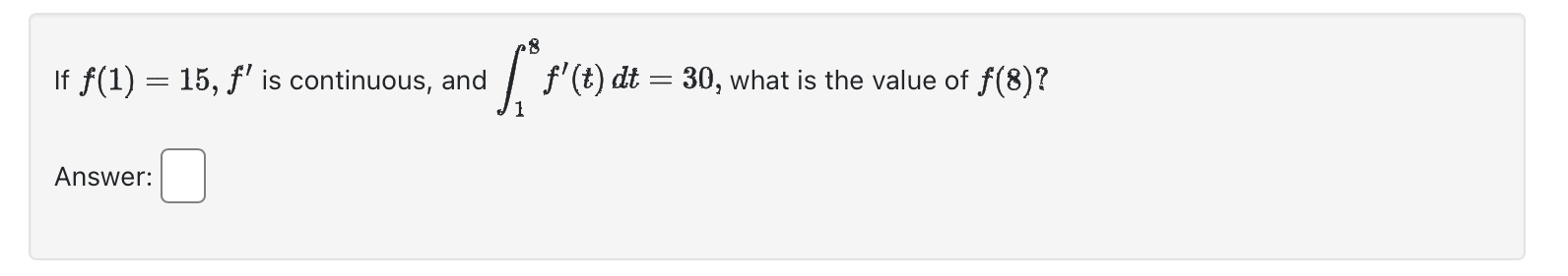 Solved If f(1)=15,f′ is continuous, and ∫18f′(t)dt=30, what | Chegg.com